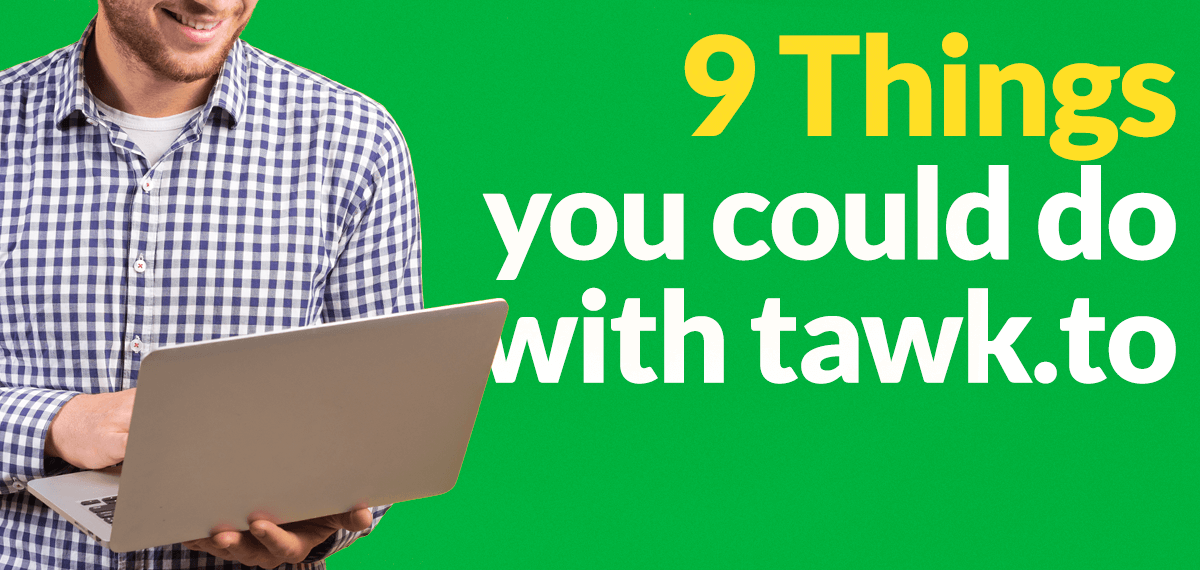 9 Things you probably didn’t know you could do with tawk.to